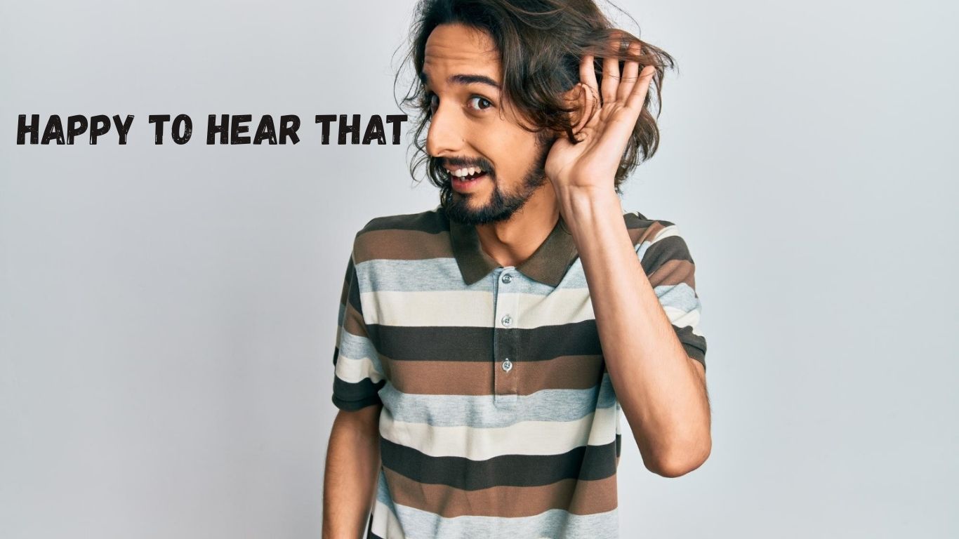 20 More Expressions For "Happy to Hear That" (With Examples)