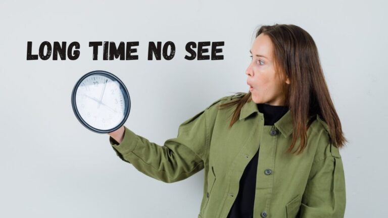 30 More Expressions For "Long Time No See" (With Examples)