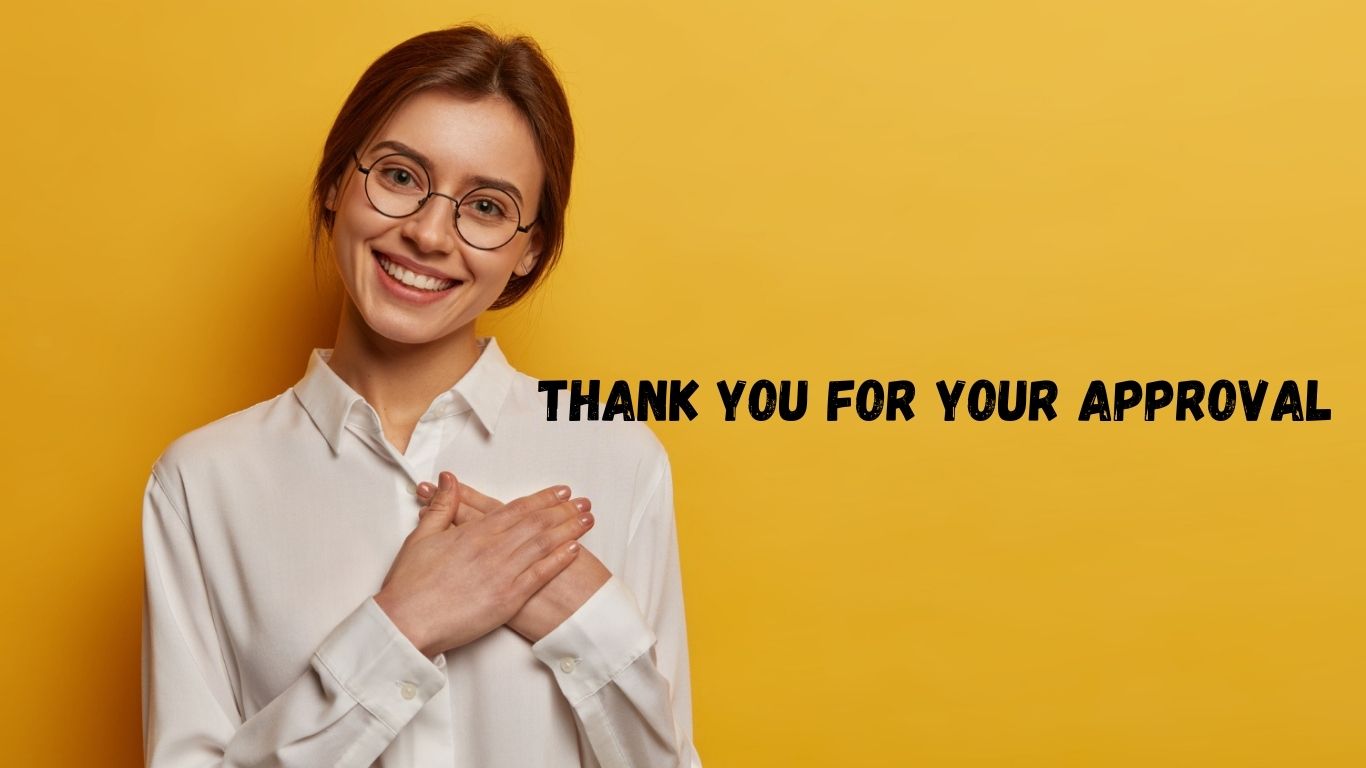 15 More Ways to Say “Thank You for Your Approval” (Examples)