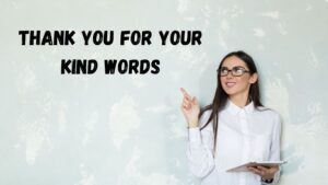 25 More Methods To Say “Thank You for Your Kind Words” (Examples)